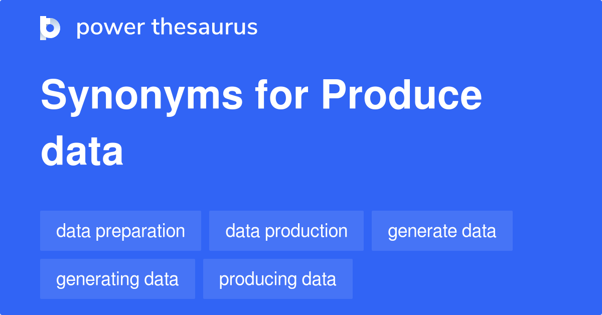PRODUCE DATA Synonyms: 49 Similar Phrases
