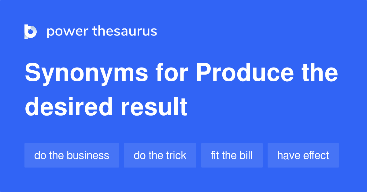 Produce The Desired Result synonyms - 66 Words and Phrases for Produce ...