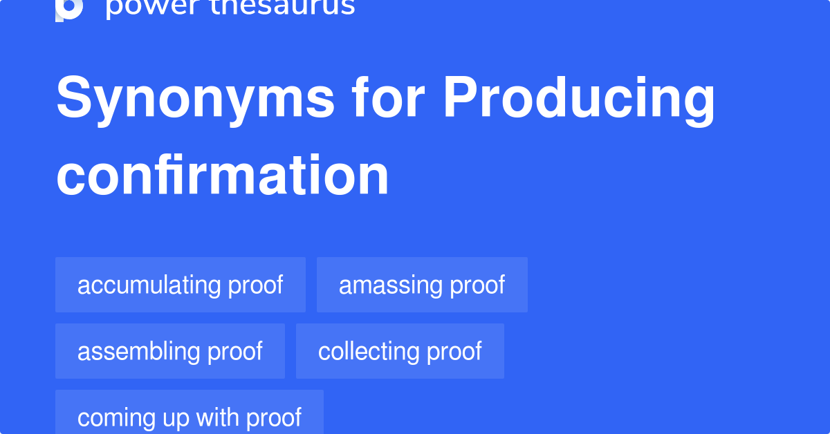 Producing Confirmation synonyms - 50 Words and Phrases for Producing ...