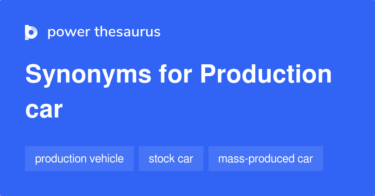 PRODUCTION CAR Synonyms: 21 Similar Words & Phrases