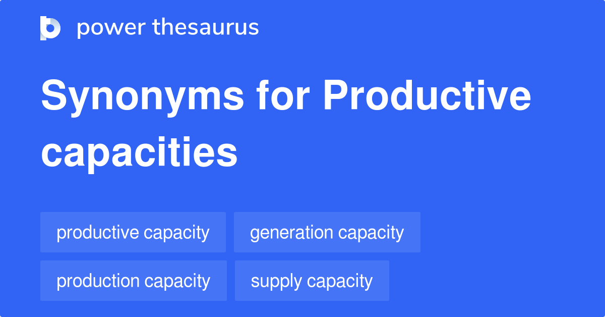 Productive Capacities synonyms - 46 Words and Phrases for Productive ...