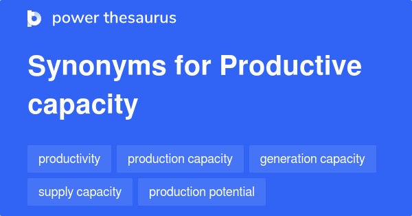 Productive Capacity synonyms - 163 Words and Phrases for Productive ...