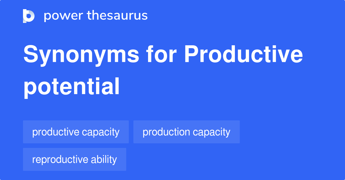 Productive Potential synonyms - 98 Words and Phrases for Productive ...