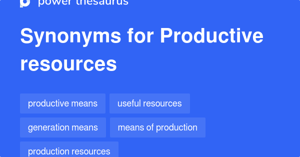 Productive Resources synonyms - 183 Words and Phrases for Productive ...