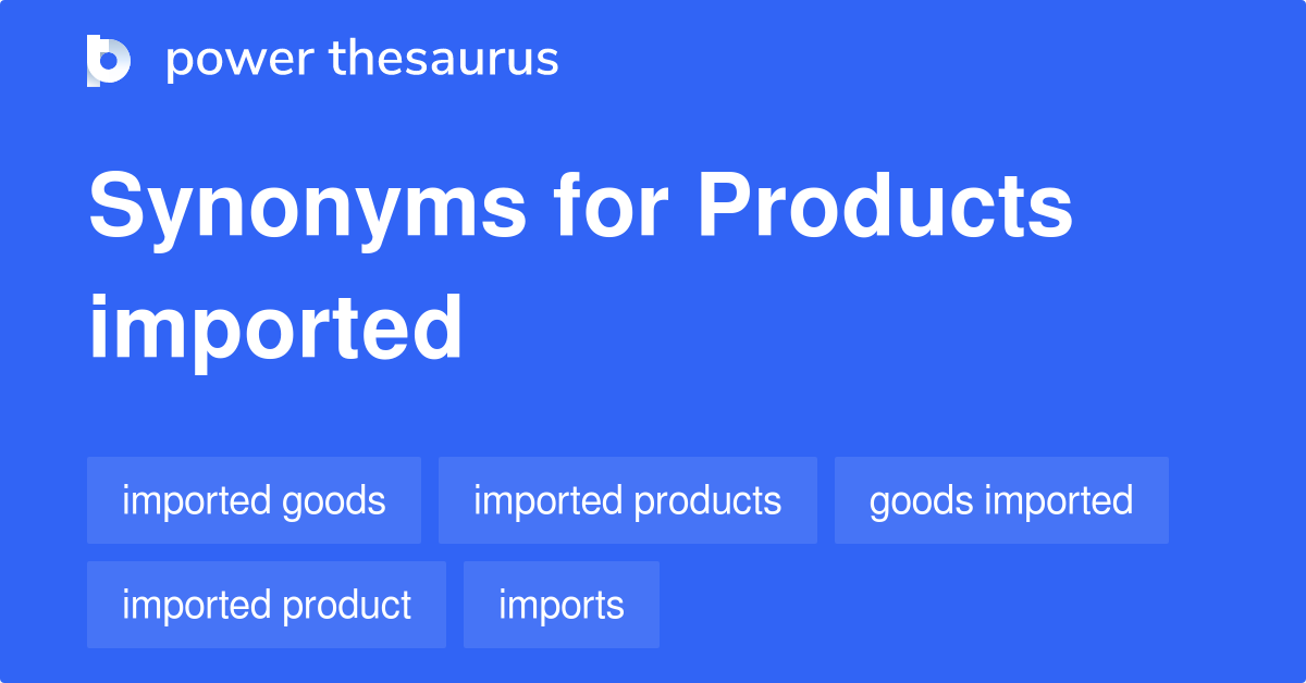 Products Imported synonyms - 40 Words and Phrases for Products Imported