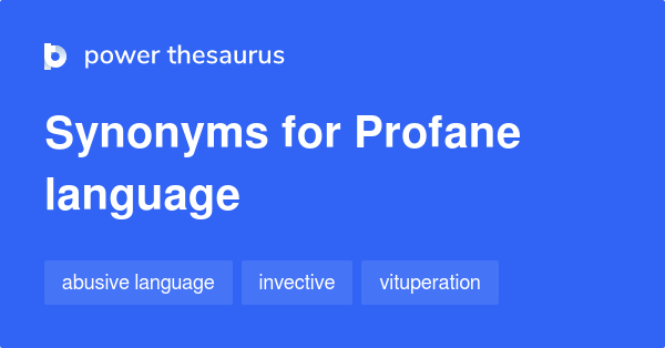 PROFANE LANGUAGE Synonyms: 185 Similar Words & Phrases