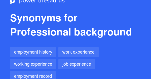 PROFESSIONAL BACKGROUND Synonyms: 213 Similar Words & Phrases