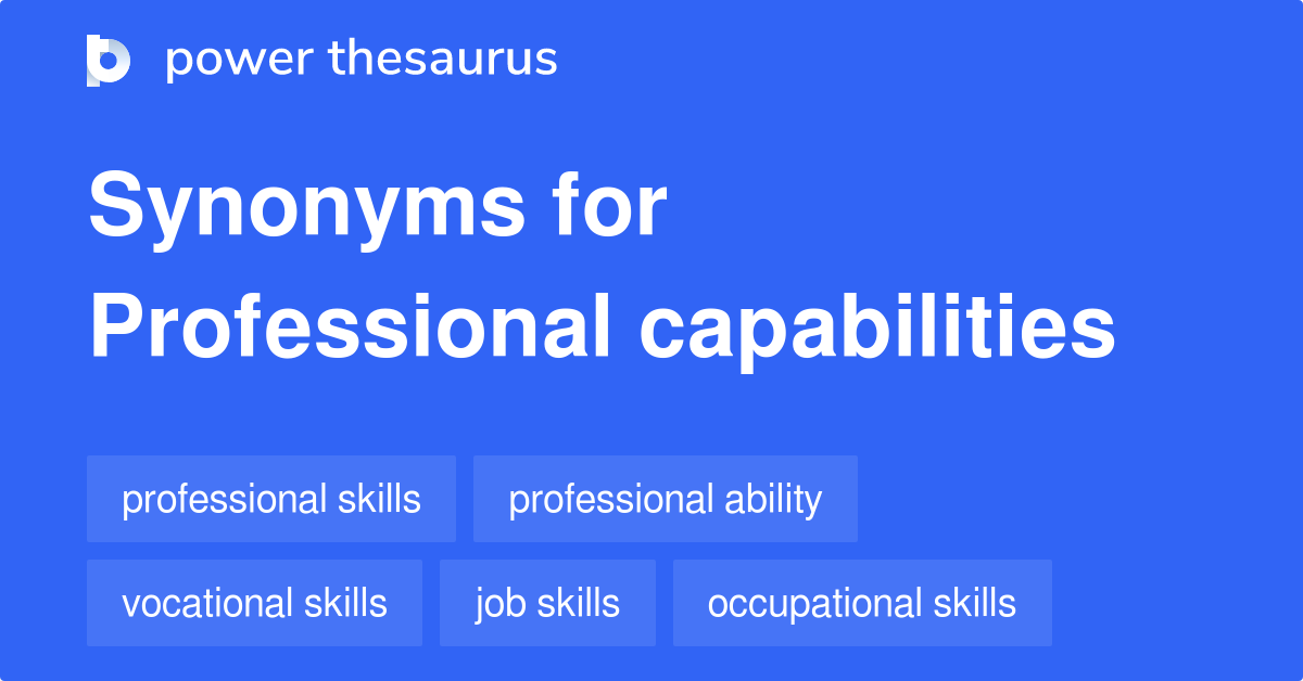 PROFESSIONAL CAPABILITIES Synonyms: 48 Similar Phrases