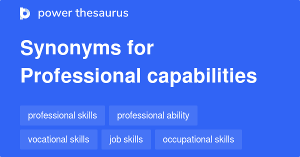 PROFESSIONAL CAPABILITIES Synonyms: 48 Similar Phrases