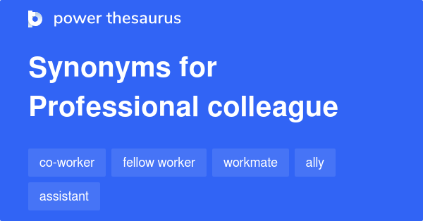 PROFESSIONAL COLLEAGUE Synonyms: 38 Similar Words & Phrases