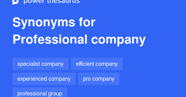 PROFESSIONAL COMPANY Synonyms: 89 Similar Phrases