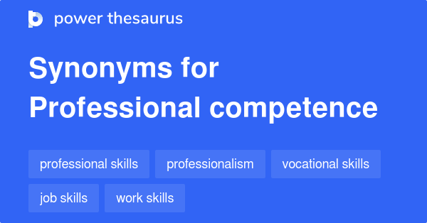 PROFESSIONAL COMPETENCE Synonyms: 97 Similar Words & Phrases