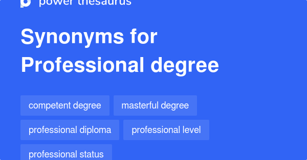 PROFESSIONAL DEGREE Synonyms: 85 Similar Words & Phrases