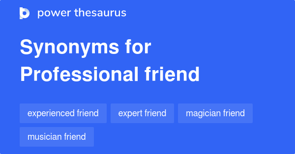 PROFESSIONAL FRIEND Synonyms: 14 Similar Phrases