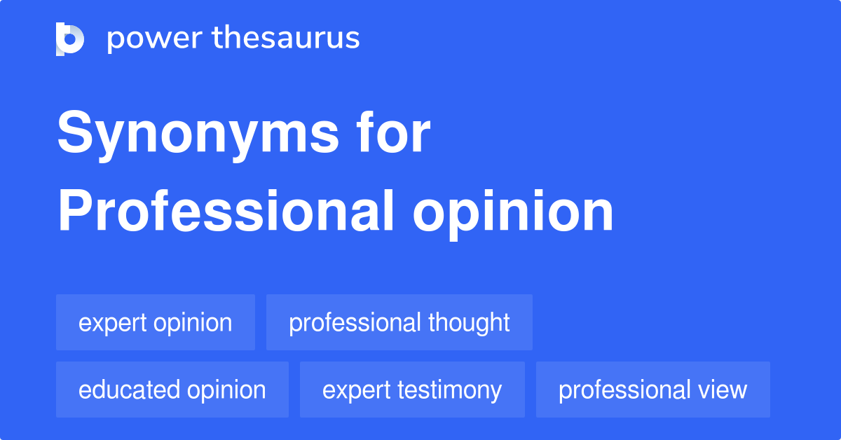 PROFESSIONAL OPINION Synonyms: 142 Similar Words & Phrases