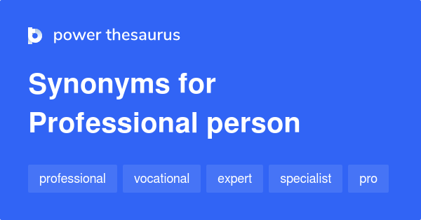 PROFESSIONAL PERSON Synonyms: 23 Similar Words & Phrases