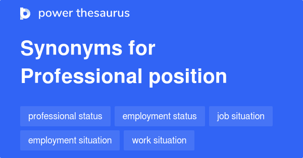 PROFESSIONAL POSITION Synonyms: 79 Similar Phrases
