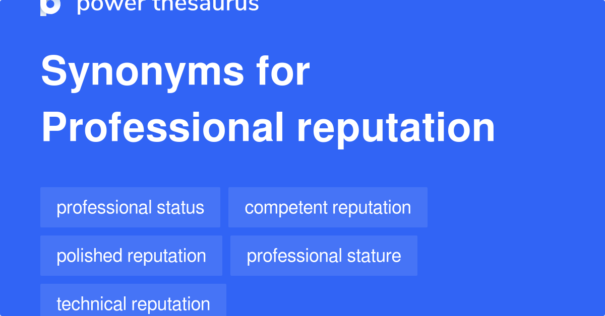 PROFESSIONAL REPUTATION Synonyms: 58 Similar Phrases