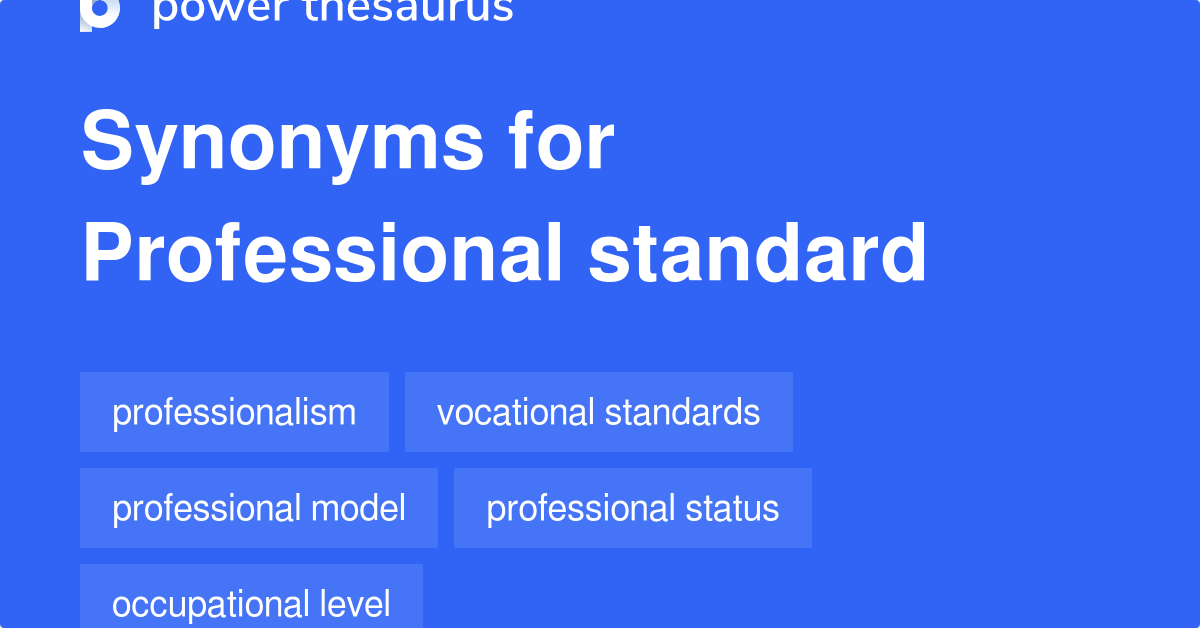 PROFESSIONAL STANDARD Synonyms: 56 Similar Words & Phrases