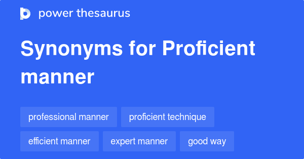PROFICIENT MANNER Synonyms: 26 Similar Phrases