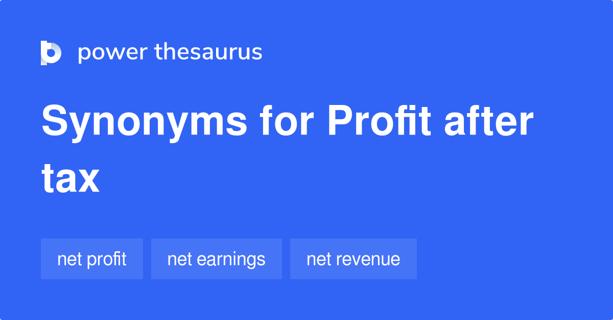 PROFIT AFTER TAX Synonyms: 95 Similar Words & Phrases