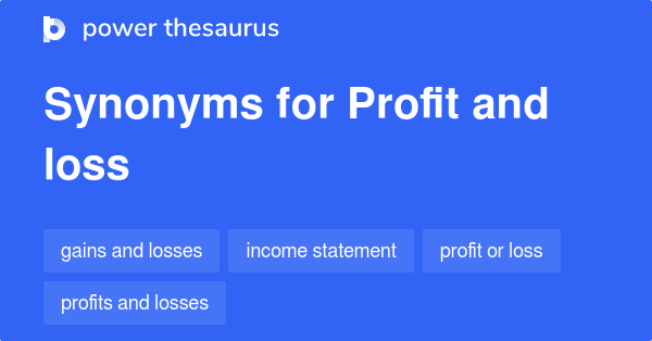 PROFIT AND LOSS Synonyms: 48 Similar Words & Phrases