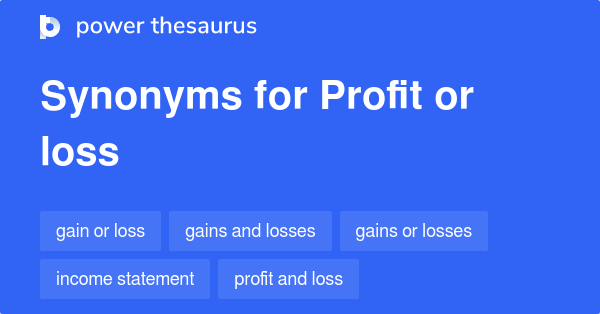 PROFIT OR LOSS Synonyms: 44 Similar Phrases