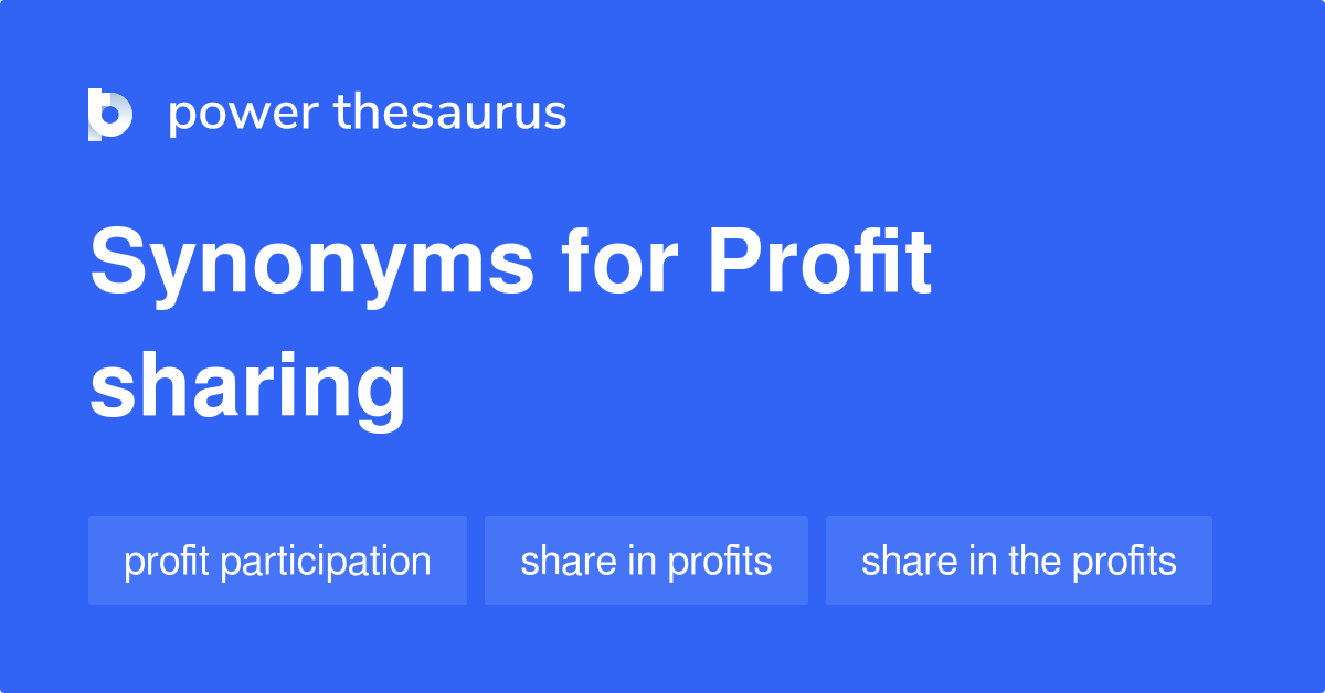 PROFIT SHARING Synonyms: 379 Similar Words & Phrases