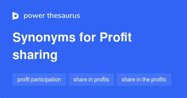 PROFIT SHARING Synonyms: 379 Similar Words & Phrases