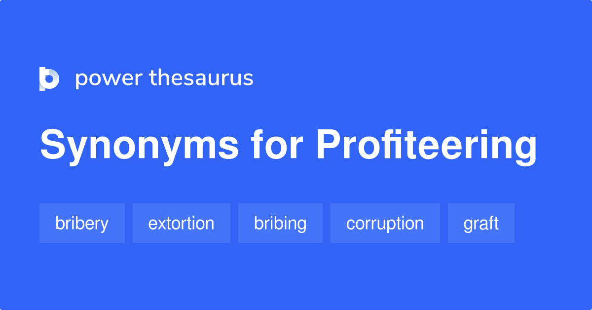 PROFITEERING Synonyms: 316 Similar Words & Phrases