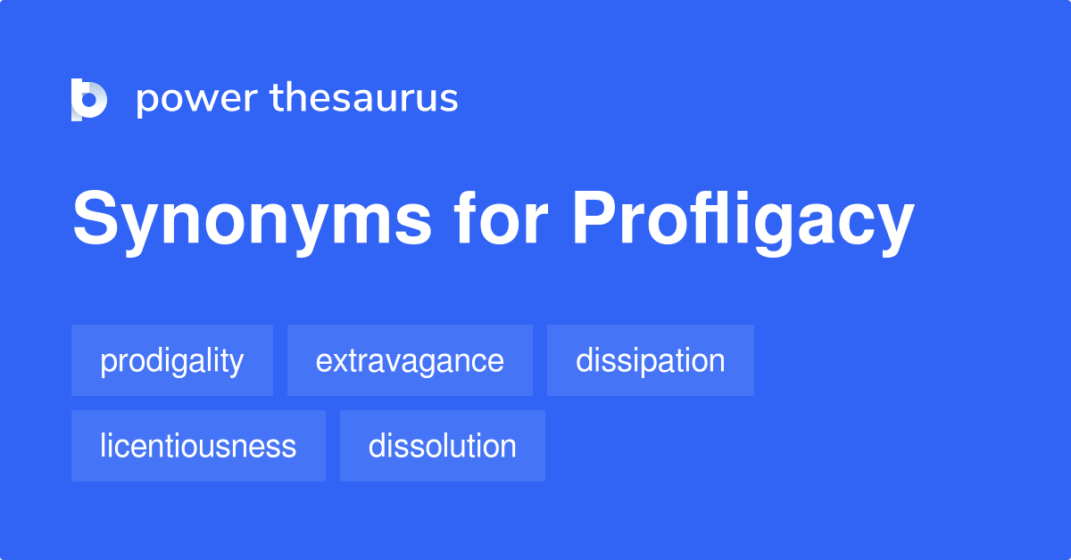 PROFLIGACY Synonyms: 567 Similar Words & Phrases