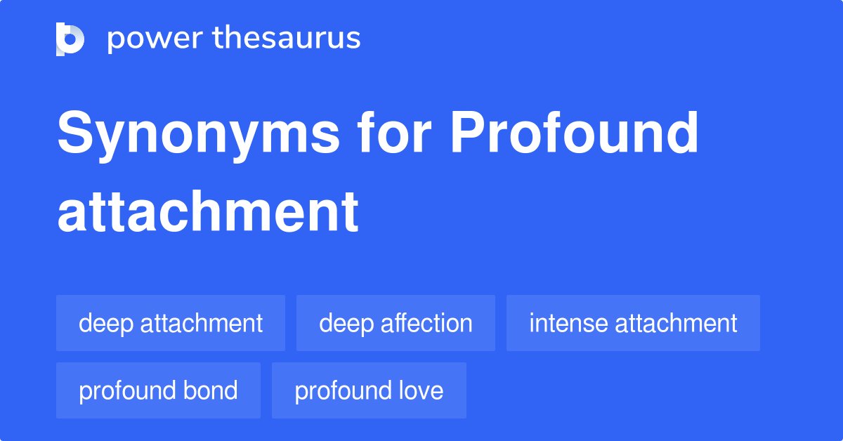 PROFOUND ATTACHMENT Synonyms: 143 Similar Phrases