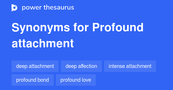 PROFOUND ATTACHMENT Synonyms: 143 Similar Phrases