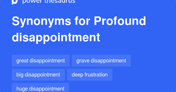 PROFOUND DISAPPOINTMENT Synonyms: 161 Similar Words & Phrases