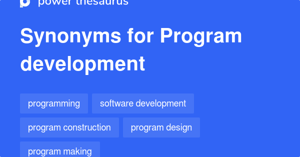 PROGRAM DEVELOPMENT Synonyms: 141 Similar Words & Phrases