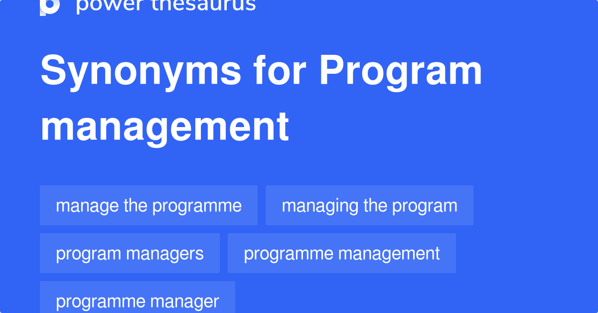 PROGRAM MANAGEMENT Synonyms: 100 Similar Words & Phrases