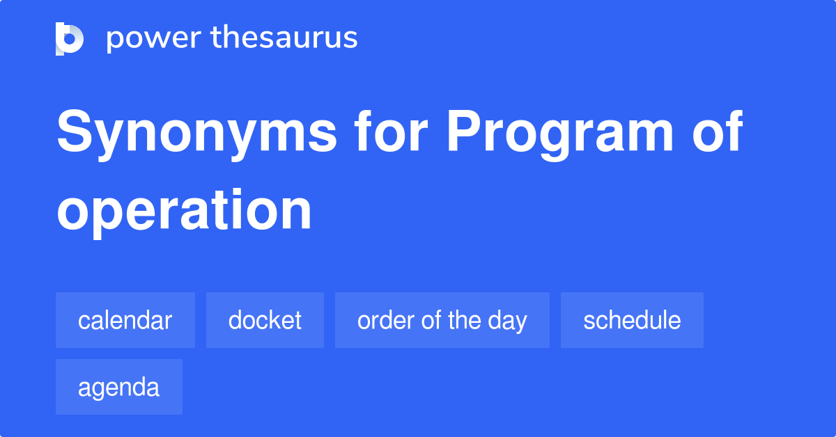 PROGRAM OF OPERATION Synonyms: 26 Similar Words & Phrases