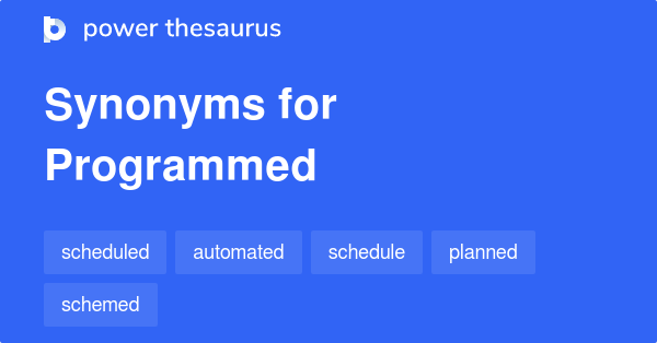 PROGRAMMED Synonyms: 484 Similar Words & Phrases
