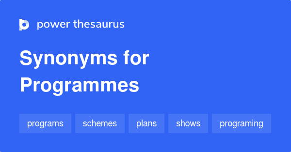 PROGRAMMES Synonyms: 265 Similar Words & Phrases