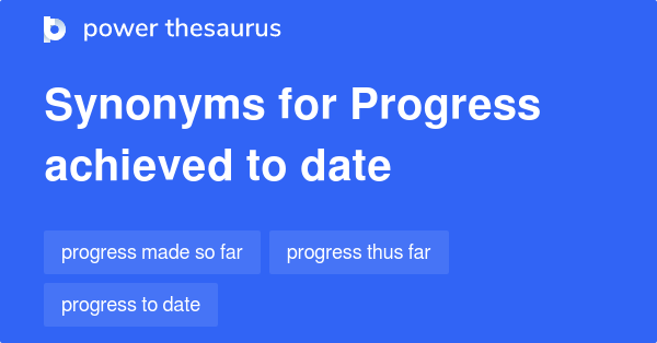Progress Achieved To Date synonyms - 21 Words and Phrases for Progress ...