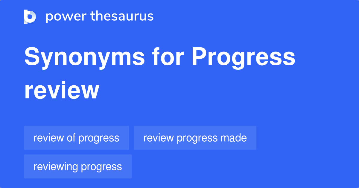 PROGRESS REVIEW Synonyms: 82 Similar Phrases