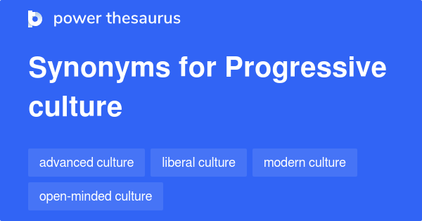 Progressive Culture synonyms - 155 Words and Phrases for Progressive ...