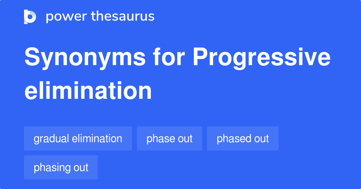 Progressive Elimination synonyms - 69 Words and Phrases for Progressive ...