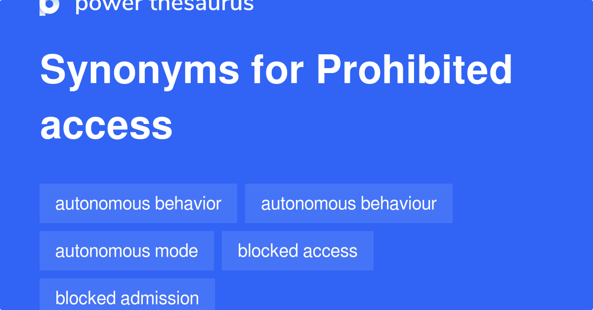 PROHIBITED ACCESS Synonyms: 81 Similar Words & Phrases