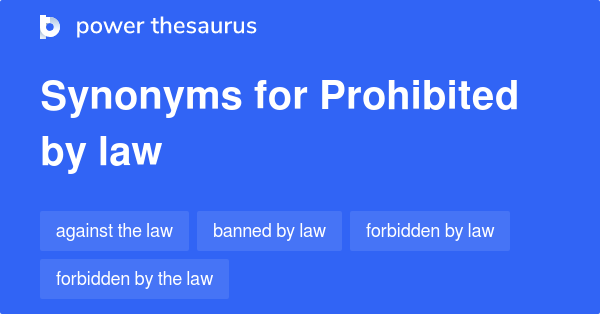 Prohibited By Law synonyms - 91 Words and Phrases for Prohibited By Law