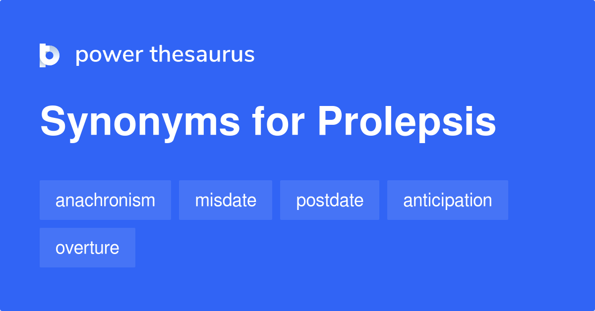 PROLEPSIS Synonyms: 121 Similar Words & Phrases