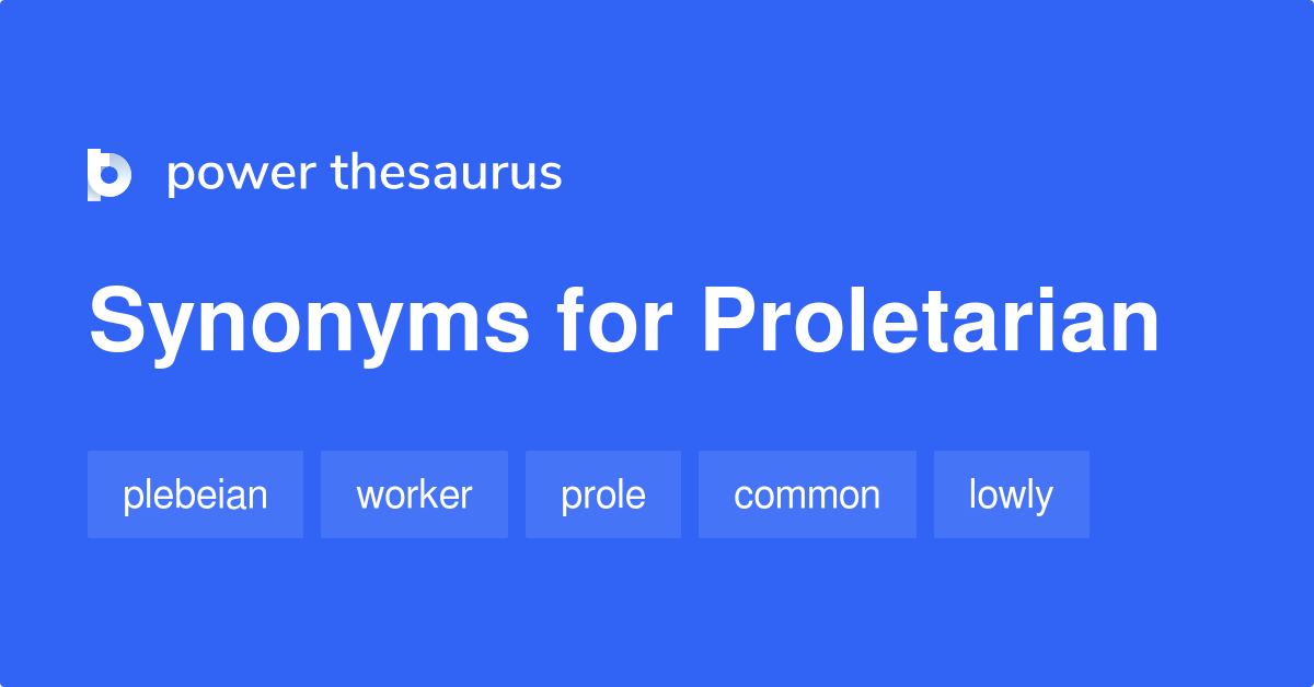 PROLETARIAN Synonyms: 541 Similar Words & Phrases