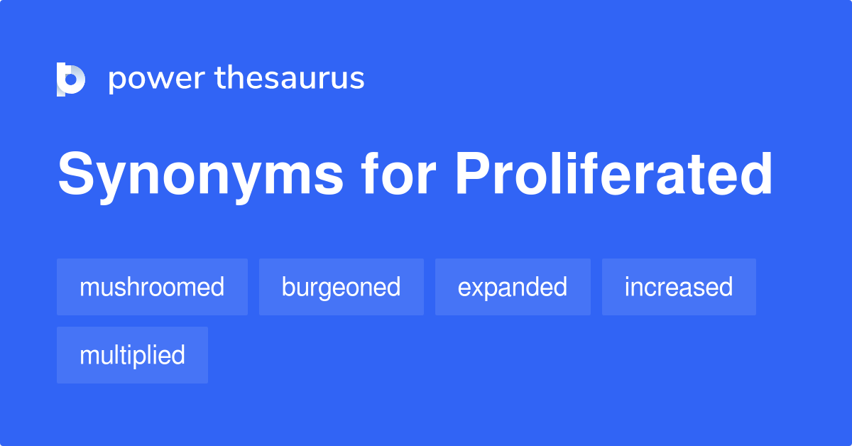 PROLIFERATED Synonyms: 165 Similar Words & Phrases