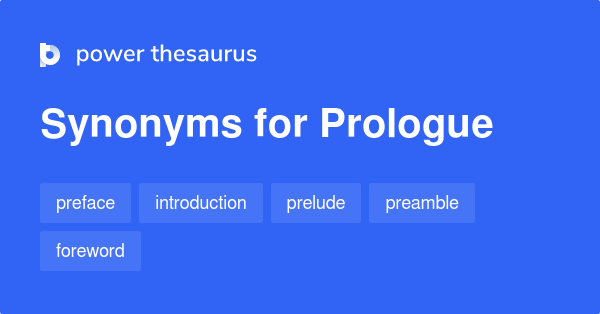 PROLOGUE Synonyms: 660 Similar Words & Phrases