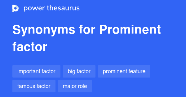Prominent Factor synonyms - 138 Words and Phrases for Prominent Factor